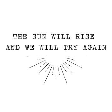 "the sun will rise and we will try again" Sticker by dontmindme-c ...