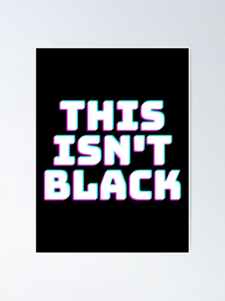 "zxcz - This is not black" Poster for Sale by MetaVecArt | Redbubble