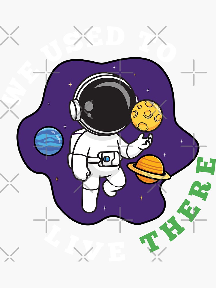 "We Used To Live There, Live There, Cute space design for" Sticker for ...