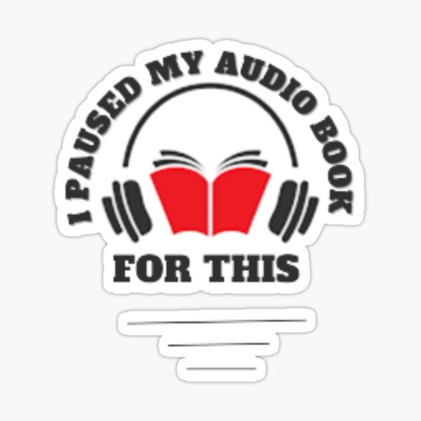 "I Paused my Audio Book for This" Sticker for Sale by sihemall | Redbubble