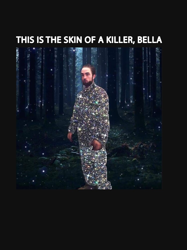 "Robert Pattinson This is the Skin of a Killer Bella Edward Cullen ...
