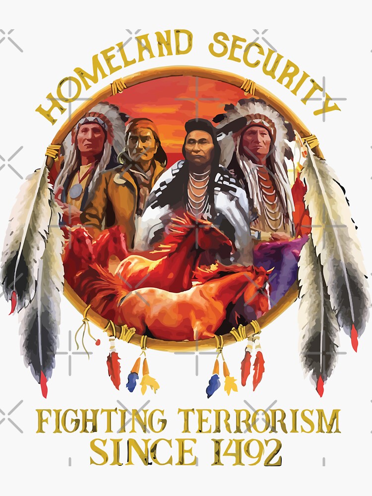 "Homeland Security Fighting Terrorism Since 1492 Native Tee" Sticker ...