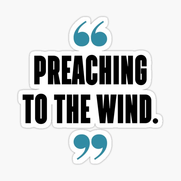 "Preaching to the wind." Sticker for Sale by 1Lio | Redbubble
