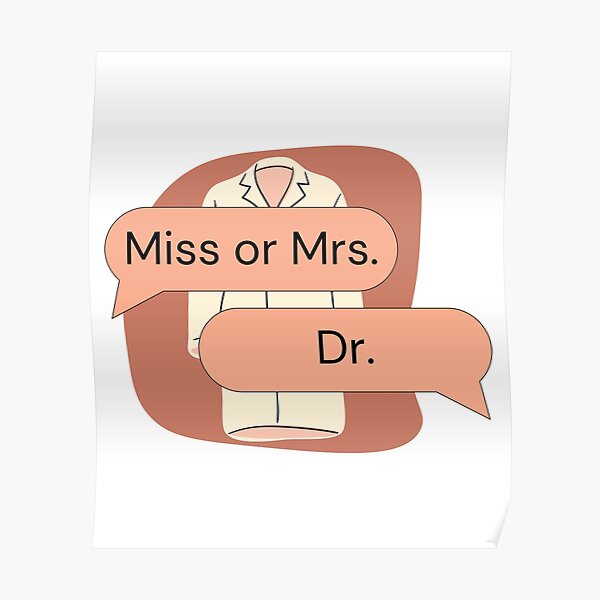 "Miss or Mrs? Dr. " Poster for Sale by KatherineWinner | Redbubble
