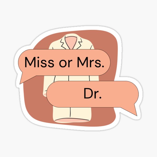 "Miss or Mrs? Dr. " Sticker for Sale by KatherineWinner | Redbubble
