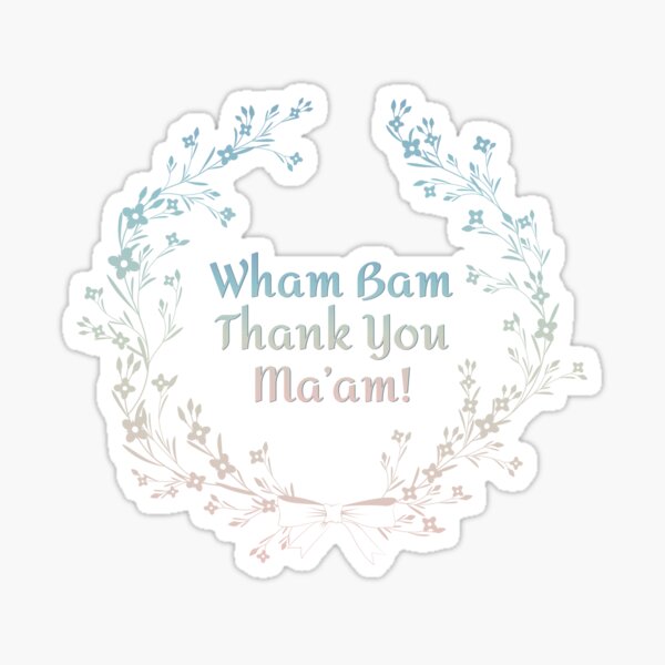 "Wham Bam Thank You Ma'am" Sticker for Sale by MendyK | Redbubble