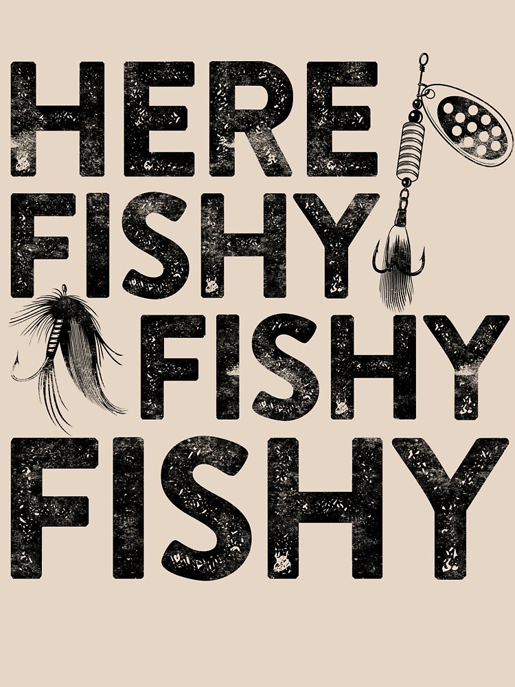 "Here Fishy Fishy Fishy" T-shirt for Sale by deepstone | Redbubble ...