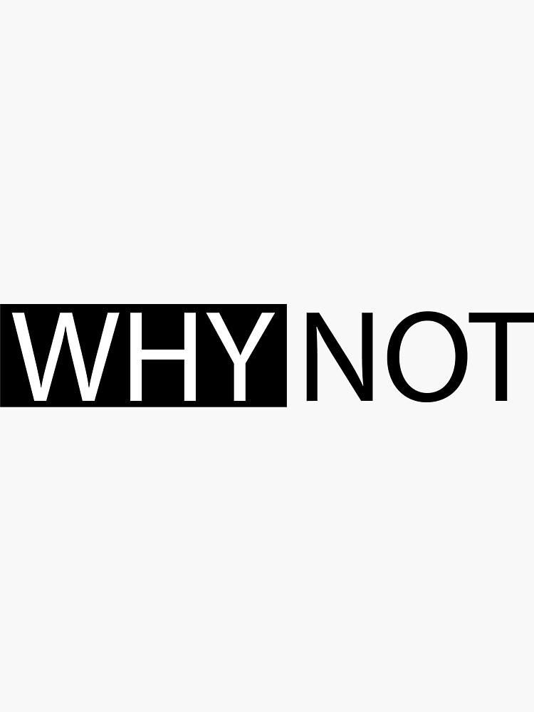 "Why Not" Sticker for Sale by SesatyaStore | Redbubble