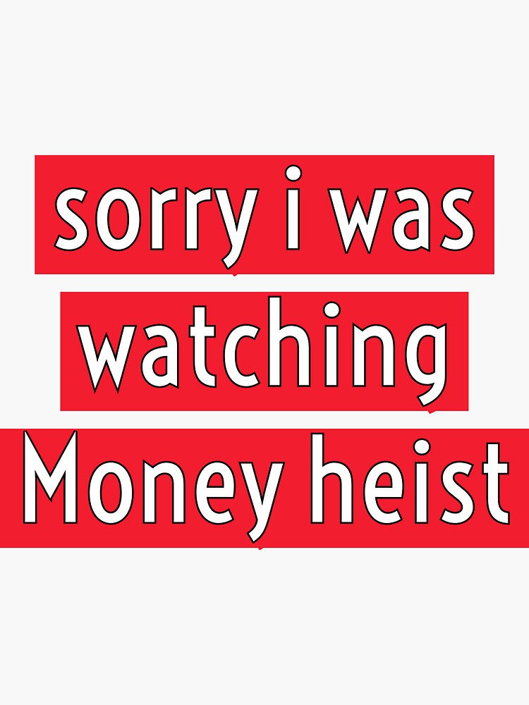 " sorry i was watching money heist " Sticker for Sale by shirtifyy ...