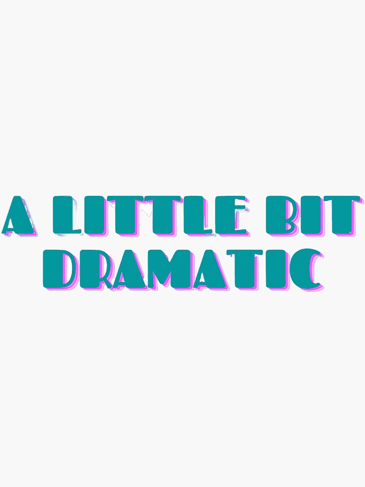 "a little bit dramatic" Sticker for Sale by ikigai22 | Redbubble