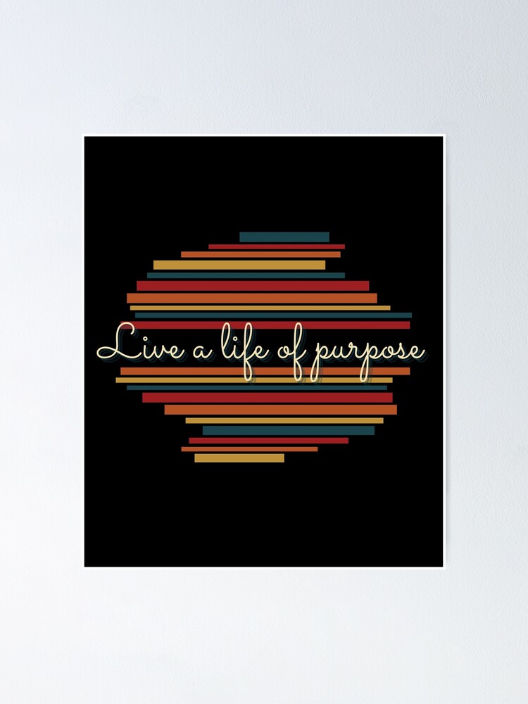 "Live a life of purpose - Retro life quotes" Poster for Sale by ...