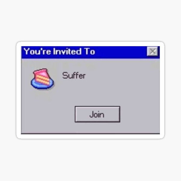 ""You are invited to suffer" - Computer Pop-up meme" Sticker by ...
