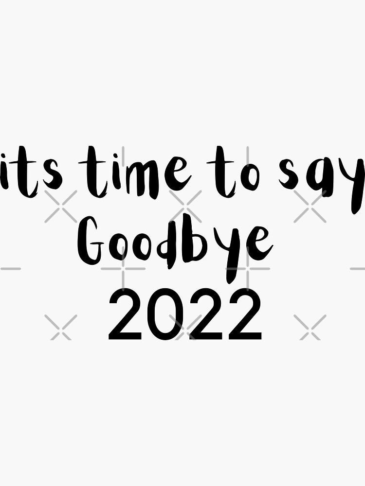 "its time to say goodbye 2022 black" Sticker for Sale by YusraAiman ...