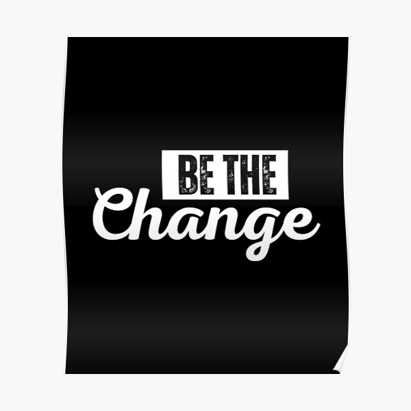 "Be the change | motivational quotes" Poster for Sale by Shambusiness ...