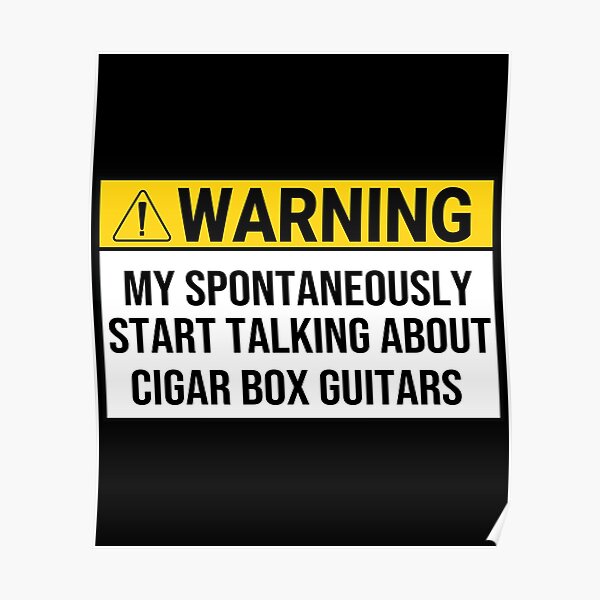 "Warning: May Spontaneously start Talking About Cigar Box Guitars cool ...