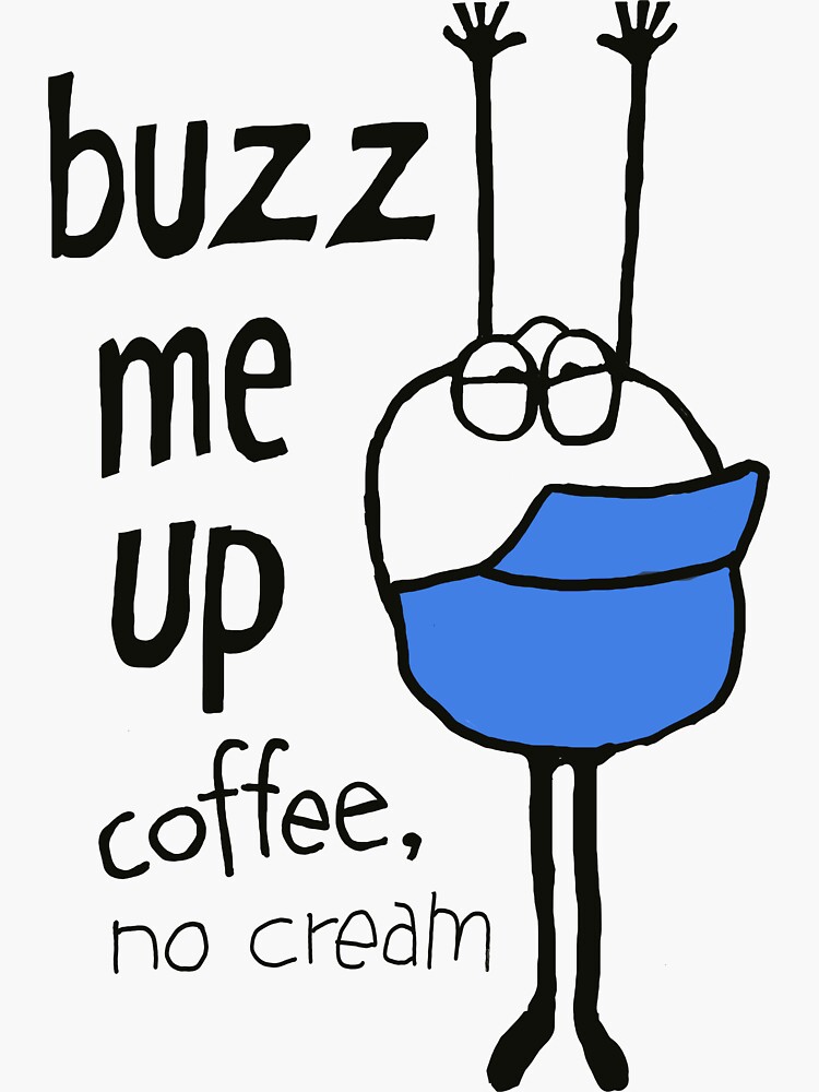 "Buzz Me Up (coffee, no cream)" Sticker for Sale by stiksart | Redbubble