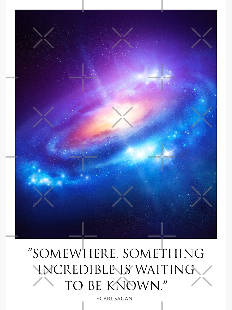 "Somewhere Something Incredible Is Waiting To Be Known - Carl Sagan ...