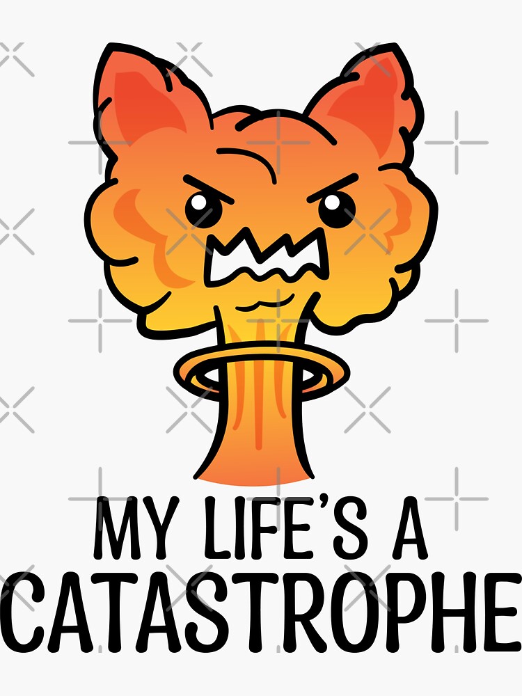 "My Life Is A Catastrophe" Sticker for Sale by ShexxarDesigns | Redbubble