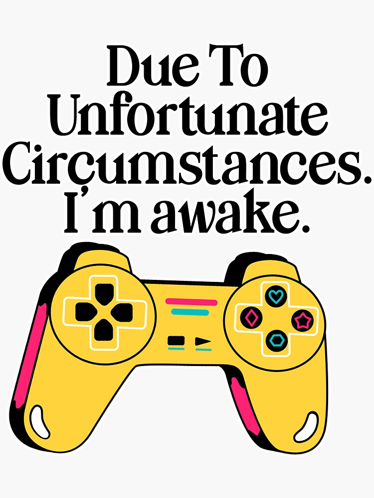 "Due To Unfortunate Circumstances Gaming" Sticker for Sale by ...