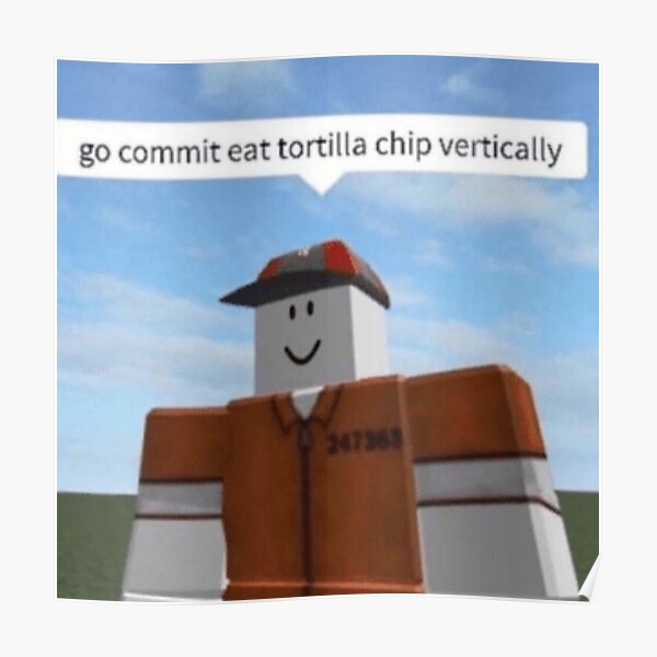 "go commit eat tortilla chip vertically" Poster for Sale by EliasBNSA ...