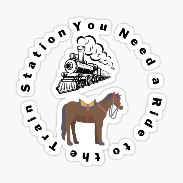 "You Need A Ride To The Train Station-" Sticker for Sale by ...