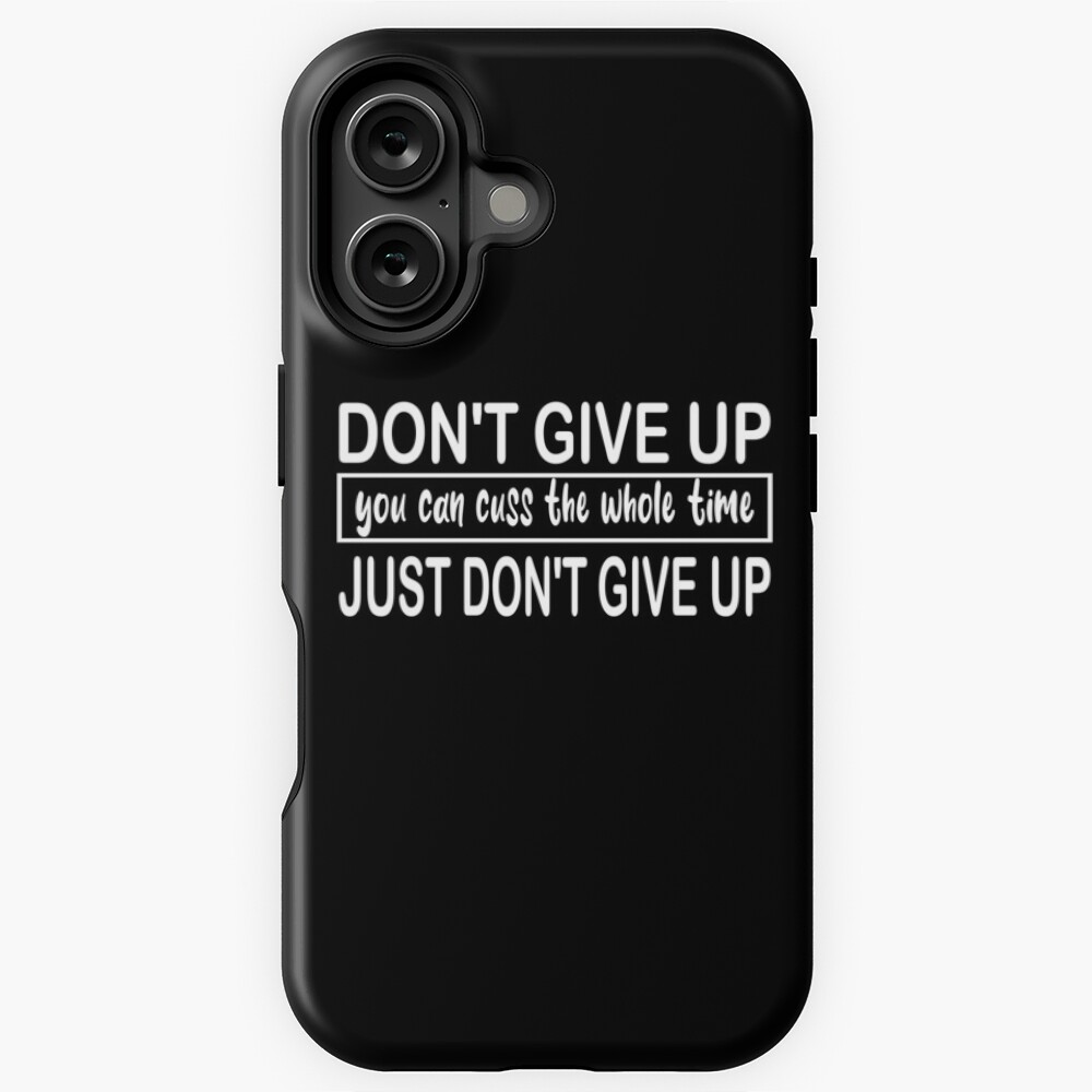 "Don't Give Up You Can Cuss The Whole Time Just Don't Give Up" Sticker ...