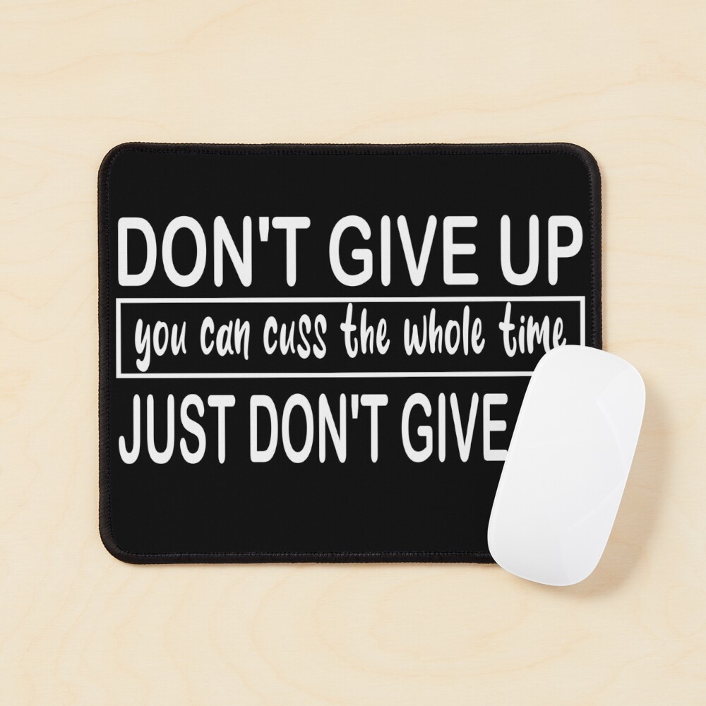 "Don't Give Up You Can Cuss The Whole Time Just Don't Give Up" Sticker ...