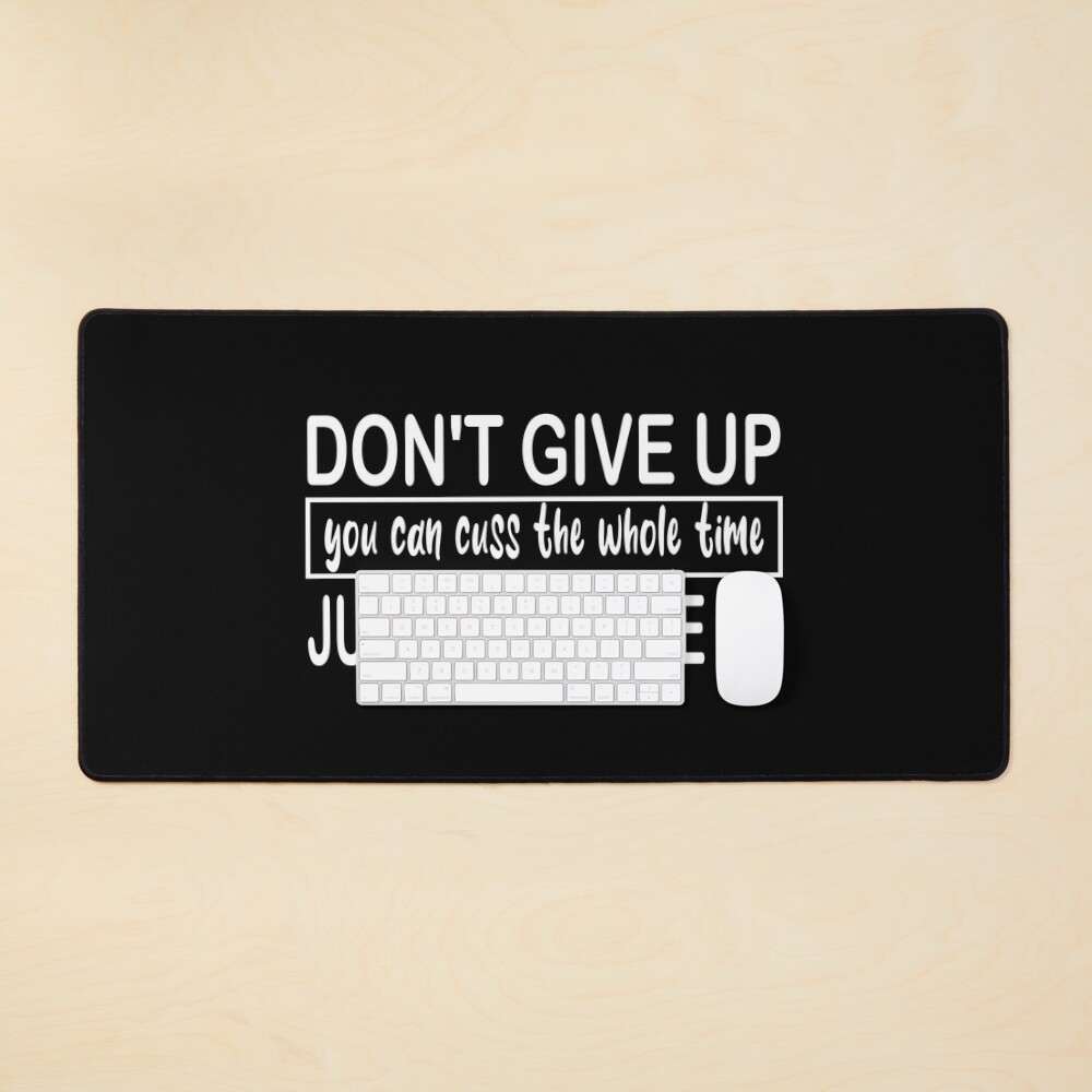 "Don't Give Up You Can Cuss The Whole Time Just Don't Give Up" Sticker ...