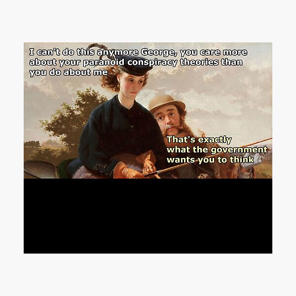 Lámina fotográfica «Te preocupas más por tus teorías de conspiración ...