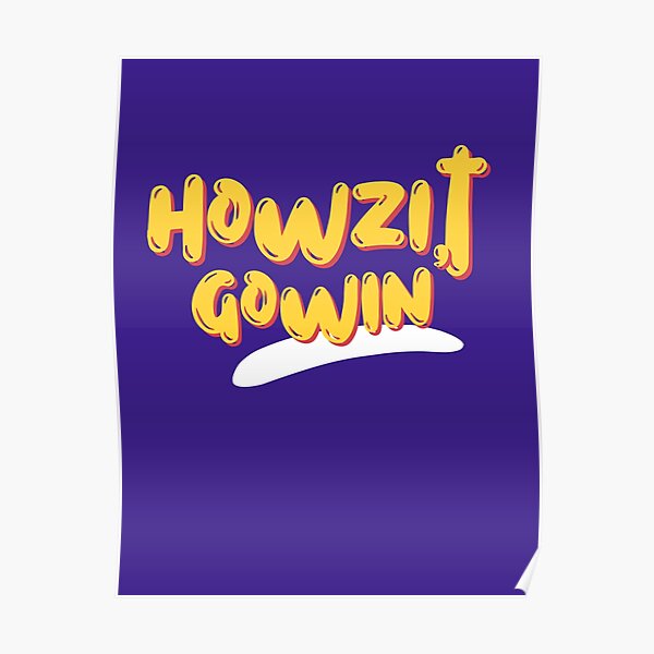 "Howzit Gowin' - How's It Goin'" Poster for Sale by Thewelllife | Redbubble