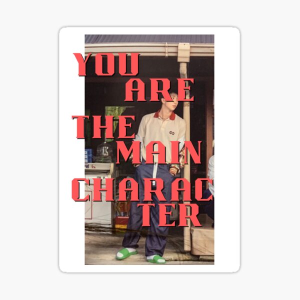 "YOU ARE THE MAIN CHARACTER" Sticker for Sale by alhadhrami | Redbubble