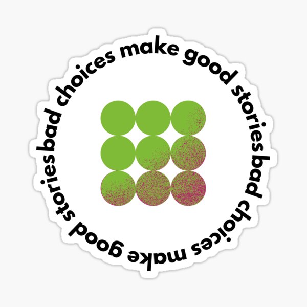 "Bad Choices Make Good Stories, Bad Choices Make Good Stories Cute ...