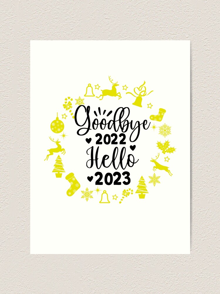 "goodbye 2022 hello 2023" Art Print for Sale by Anibar1one | Redbubble