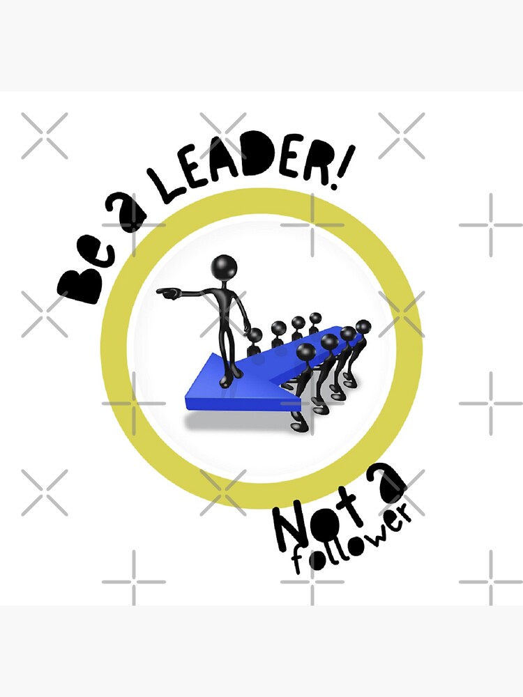 "Be a Leader, Not a Follower" Sticker for Sale by rasheedah41 | Redbubble