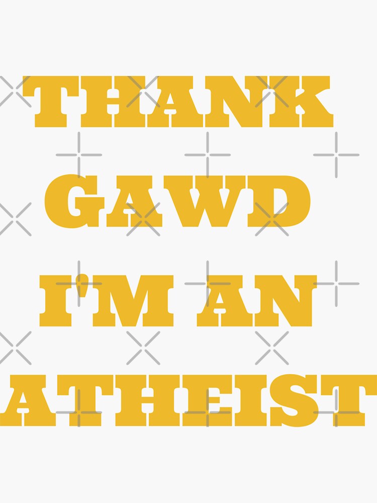 "Funny "Thank Gawd I'm an Atheist"" Sticker for Sale by Write-to-Rebel ...
