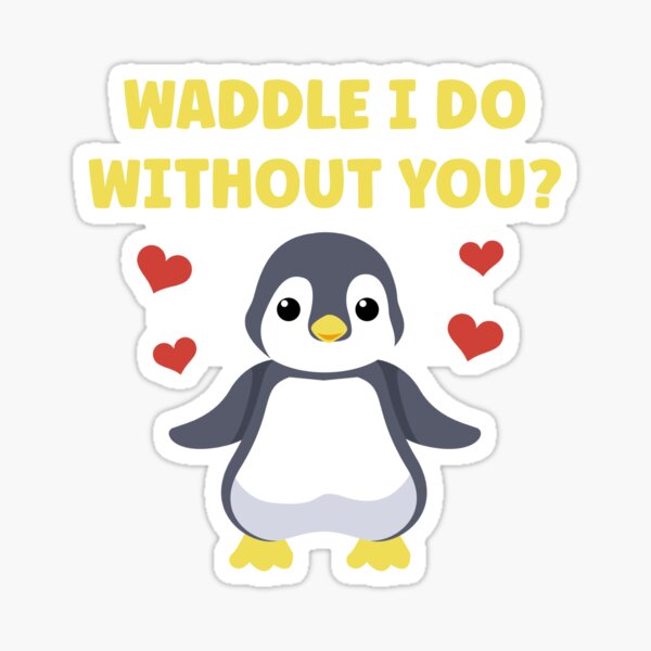 "Waddle I Do Without You Funny Cute Penguin" Sticker for Sale by ...
