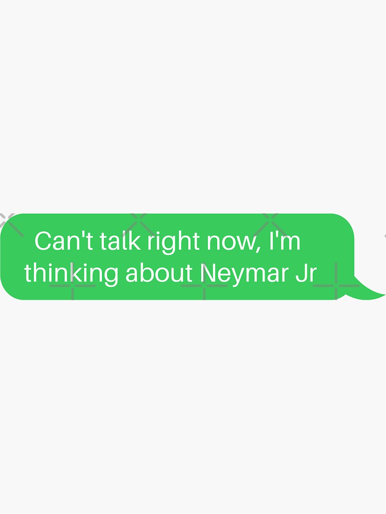 "Can't talk right now, I'm thinking about Neymar Jr Green Text" Sticker ...