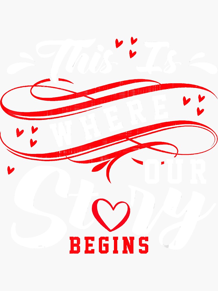 "This Is Where Our Story Begins Shirt Valentine Love Apparel" Sticker ...