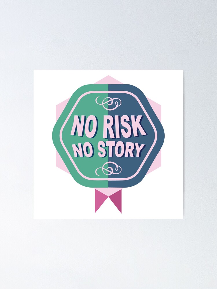 "No Risk No Story" Poster for Sale by ThePettyLeftist | Redbubble