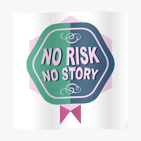 "No Risk No Story" Poster for Sale by ThePettyLeftist | Redbubble