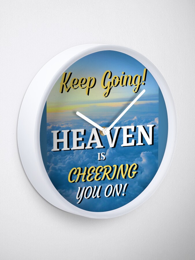 "Keep Going! Heaven is Cheering You On! (w/Sky Background)" Clock for ...