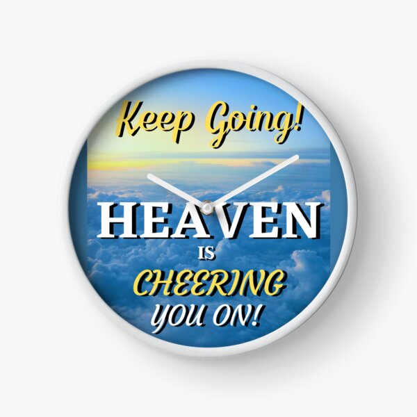 "Keep Going! Heaven is Cheering You On! (w/Sky Background)" Clock for ...