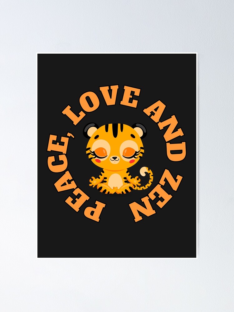 "Peace, Love and Zen Tiger" Poster for Sale by ColorMeUnique | Redbubble