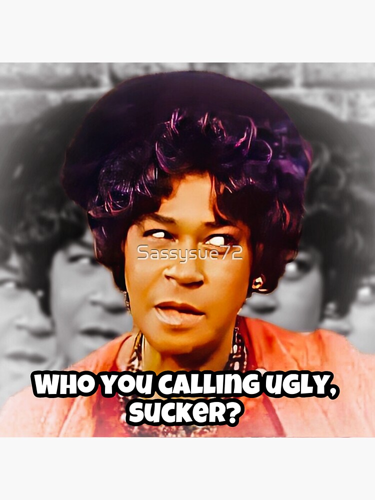 "Aunt Esther who are you calling ugly sucker" Sticker for Sale by ...