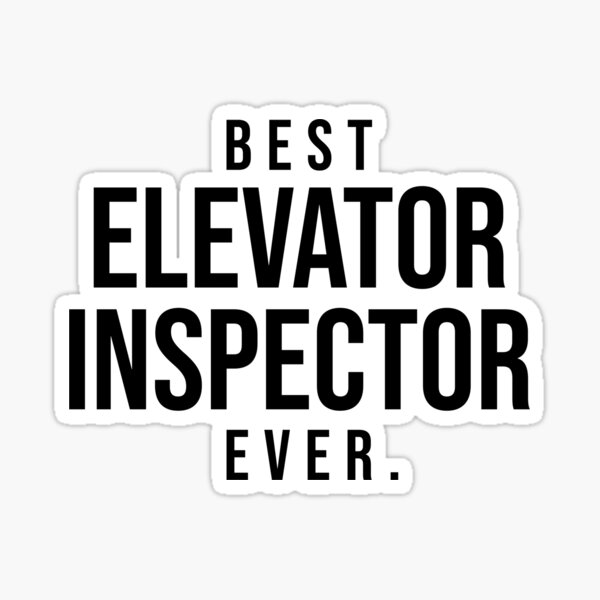 "Best Elevator Inspector Ever" Sticker for Sale by JackCurtis1991 ...
