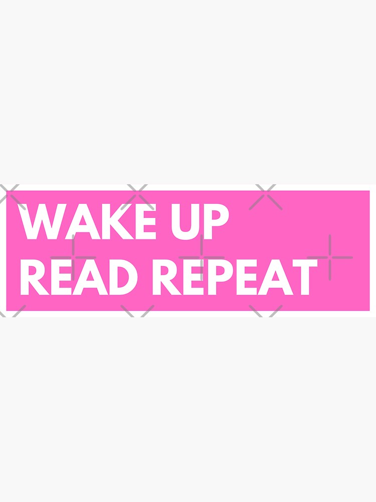 "wake up read repeat" Sticker for Sale by TomorrowQuotes | Redbubble