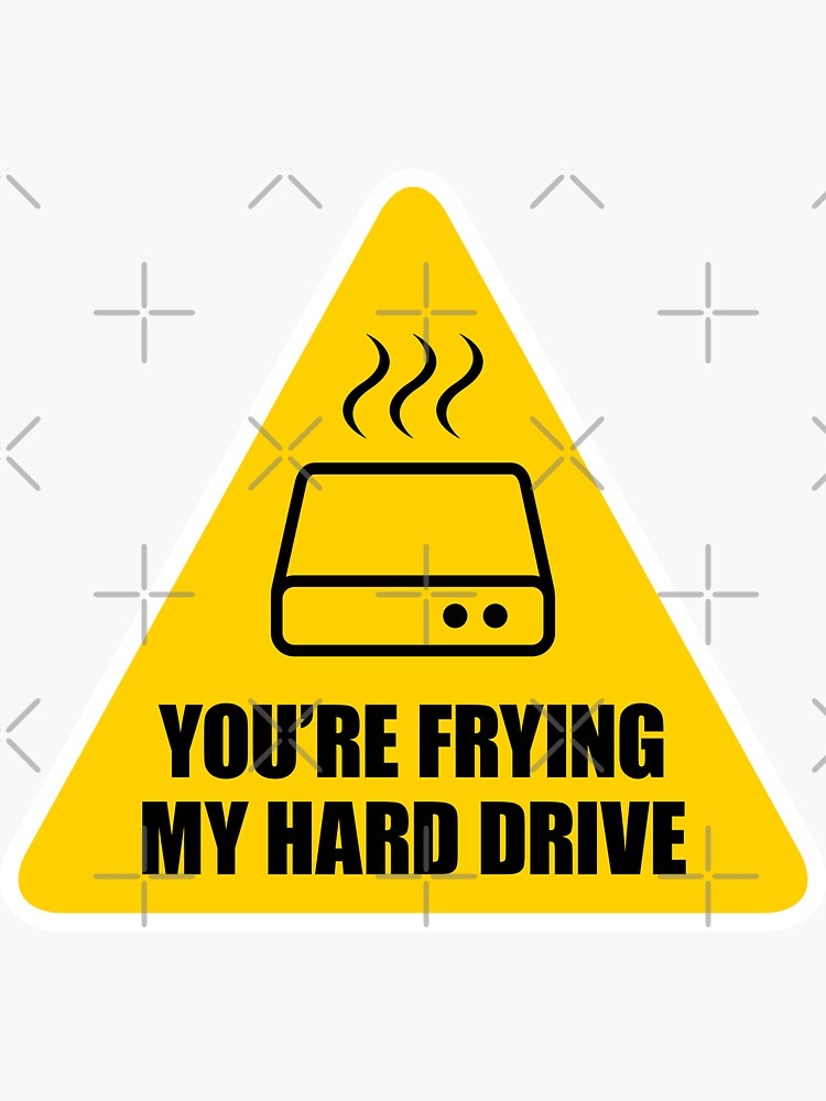 "You're frying my Hard Drive" Sticker for Sale by hotshots-design ...