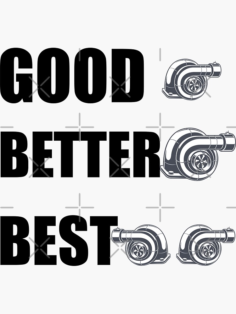 "Funny Turbo Charger Turbocharged Good Better Best" Sticker for Sale by ...