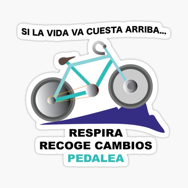 "Si la vida va cuesta arriba, respira recoge cambios pedalea" Sticker ...