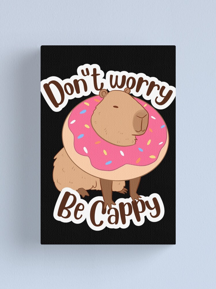 "Dount worry be cappy - don't worry be happy cute Capybara illustration ...